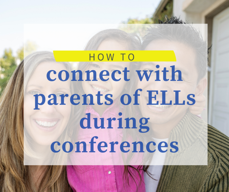 How to Build Connections with Parents of ELLs During Conferences ...
