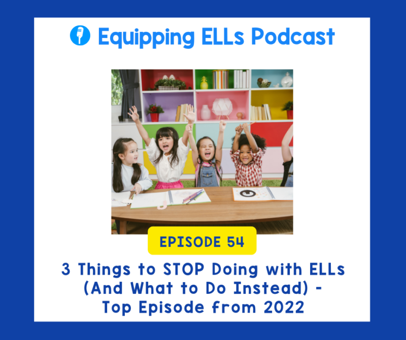 3 Things to STOP Doing with ELLs (And What to Do Instead) – Top Episode ...